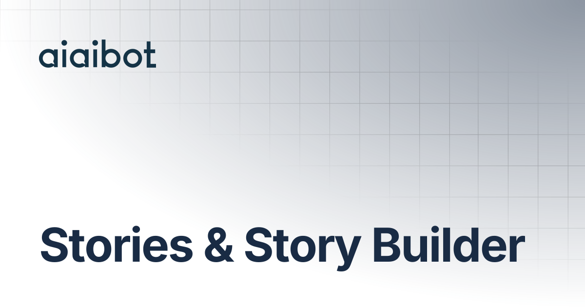Stories & Story Builder | aiaibot Helpcenter